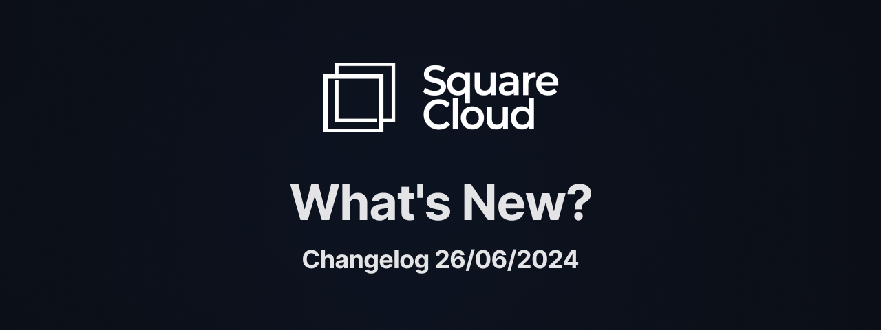 Updates in 26/06/2024 - Square Cloud Blog